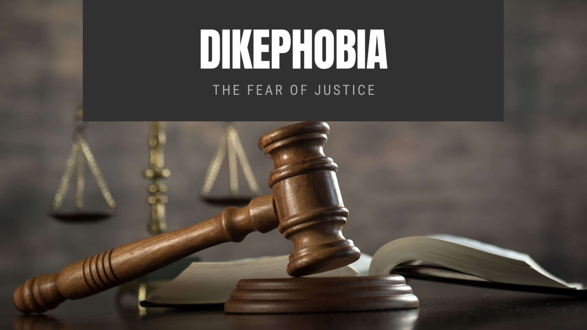 Dikephobia: The Fear of Justice