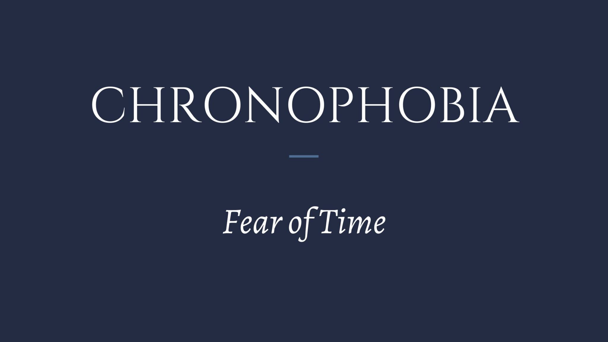 Chronophobia (Fear of Time): Symptoms, Causes, and How to Cope