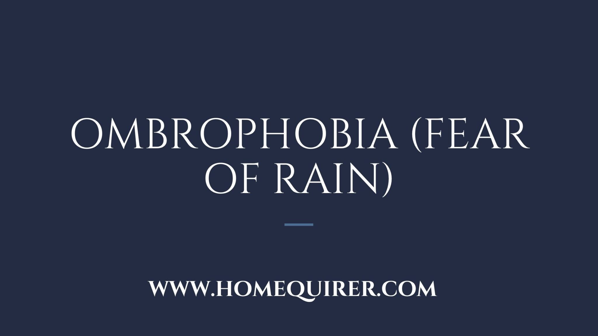 Ombrophobia (Fear of Rain): Symptoms, Causes, and Treatment