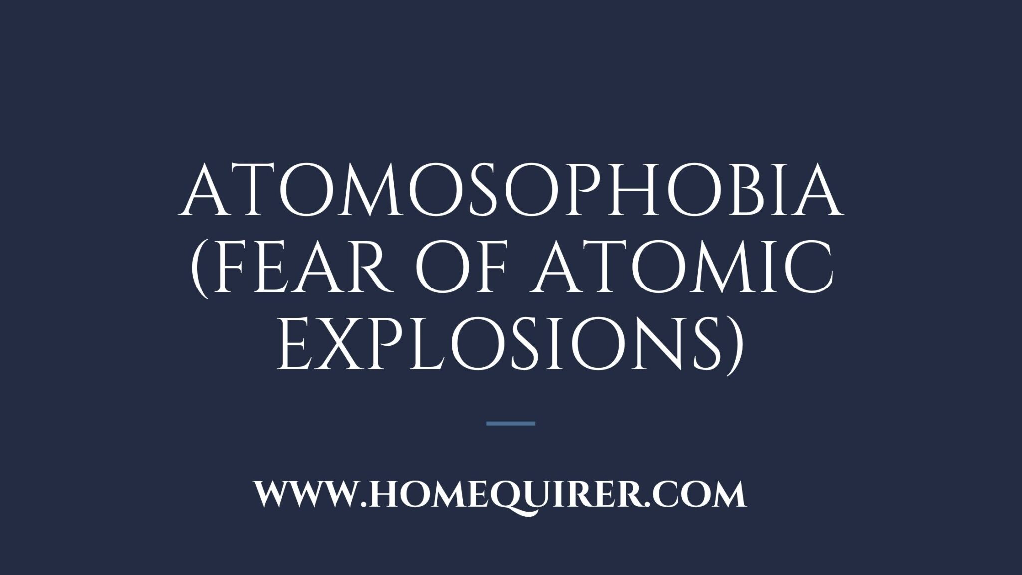 Atomosophobia (Fear of Atomic Explosions): Symptoms, Causes, and Treatment
